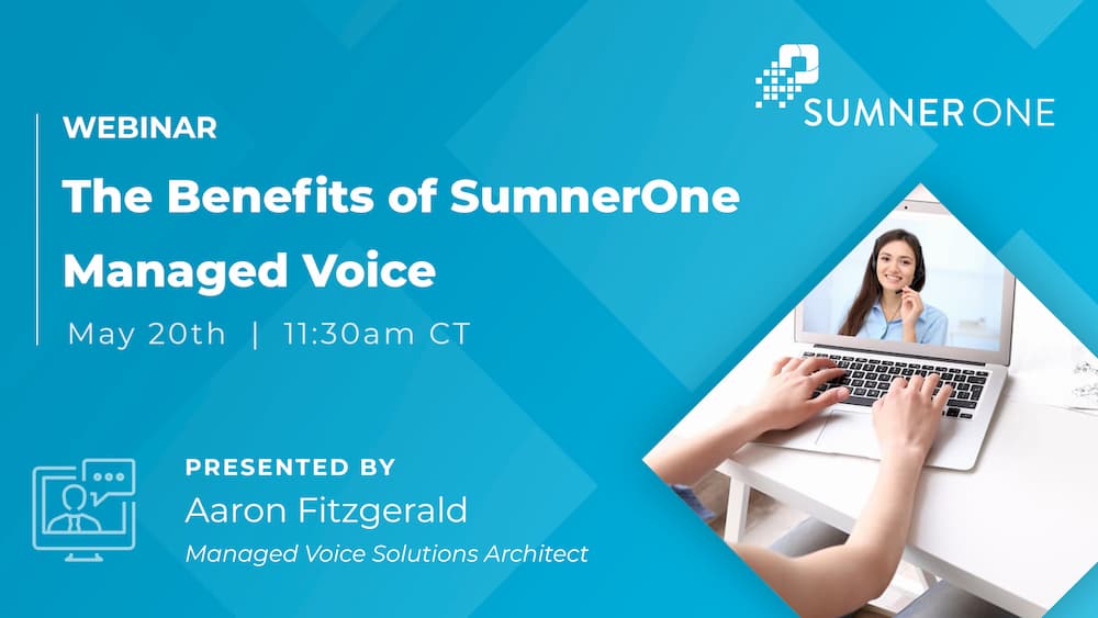 [WEBINAR] The Benefits of SumnerOne Managed Voice - SumnerOne